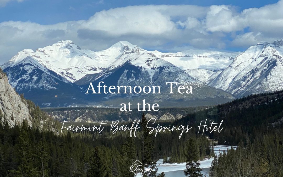 Afternoon Tea at the Fairmont Banff Springs Hotel