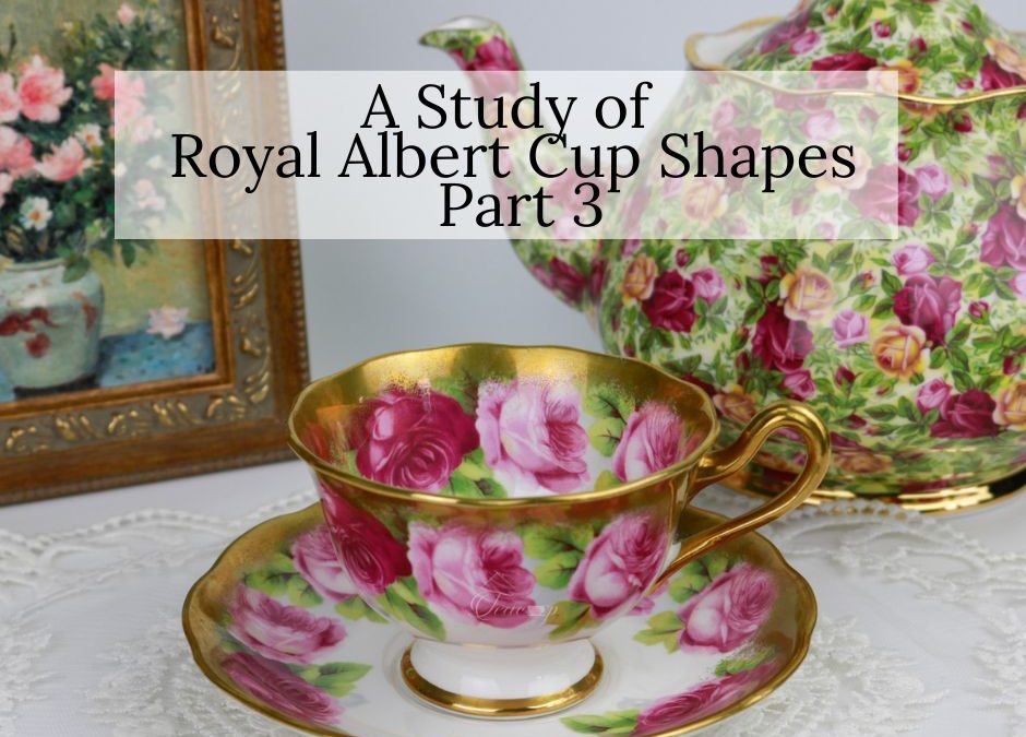 A Study of Royal Albert Cup Shapes Part 3 - The Teacup Attic