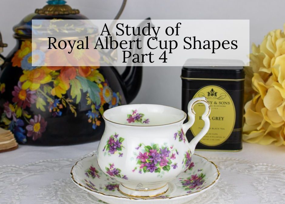 A Study of Royal Albert Cup Shapes Part 4 - The Teacup Attic