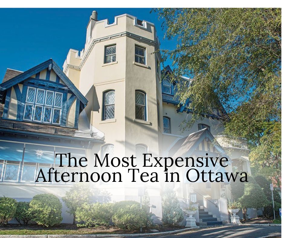 The Most Expensive Afternoon Tea in Ottawa