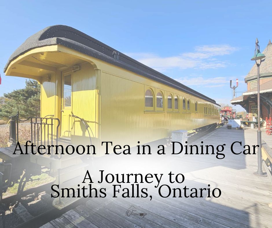 Afternoon Tea in a Dining Car-A Journey to Smiths Falls - The Teacup Attic